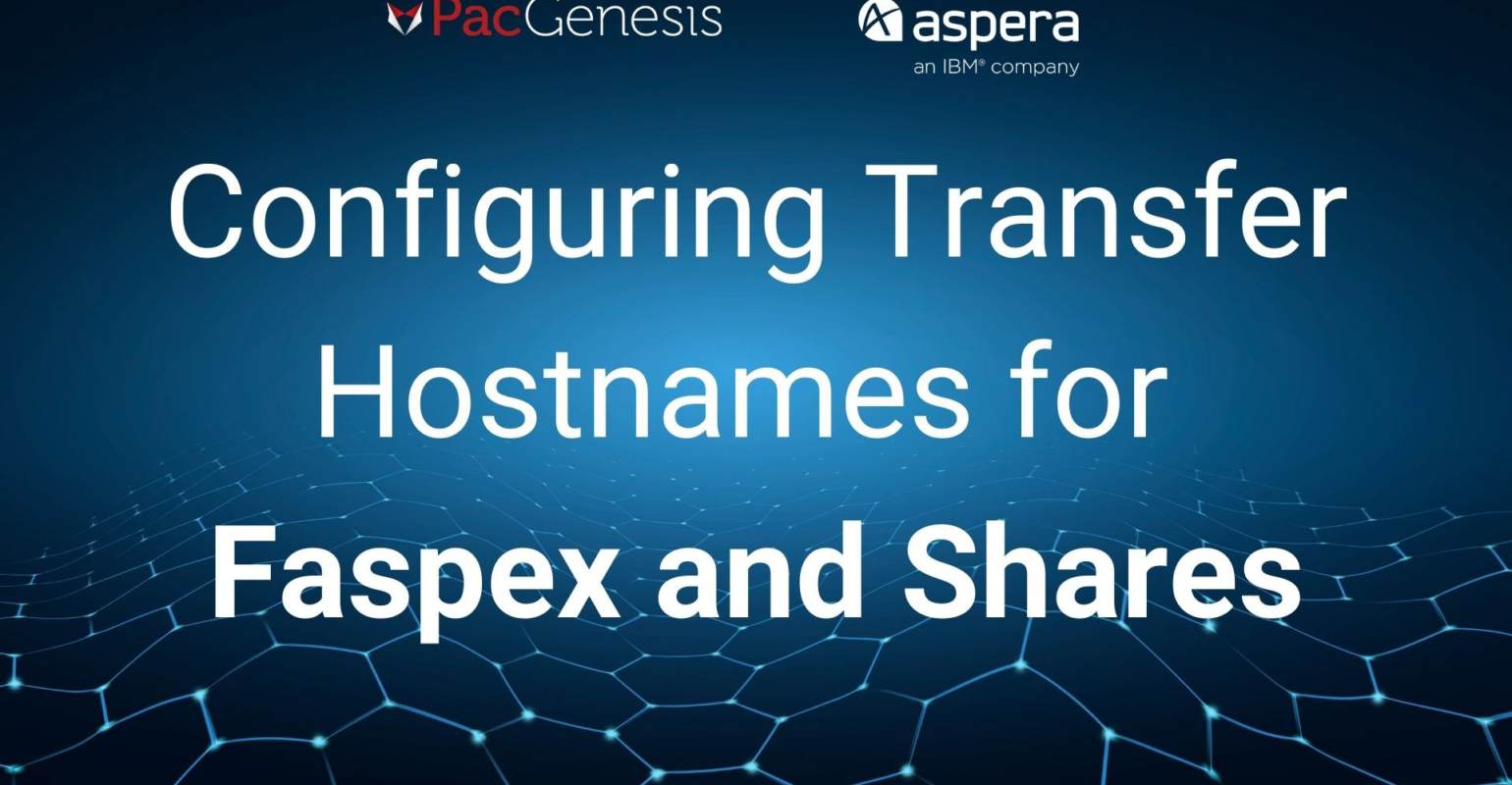 Configuring Transfer Hostnames for Faspex and Shares - PacGenesis