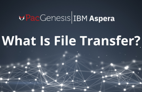 PacGenesis | Aspera Partner | Transfer your Files Securely and Fast