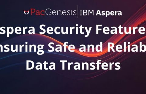 PacGenesis – Premier IBM Aspera Business Partner